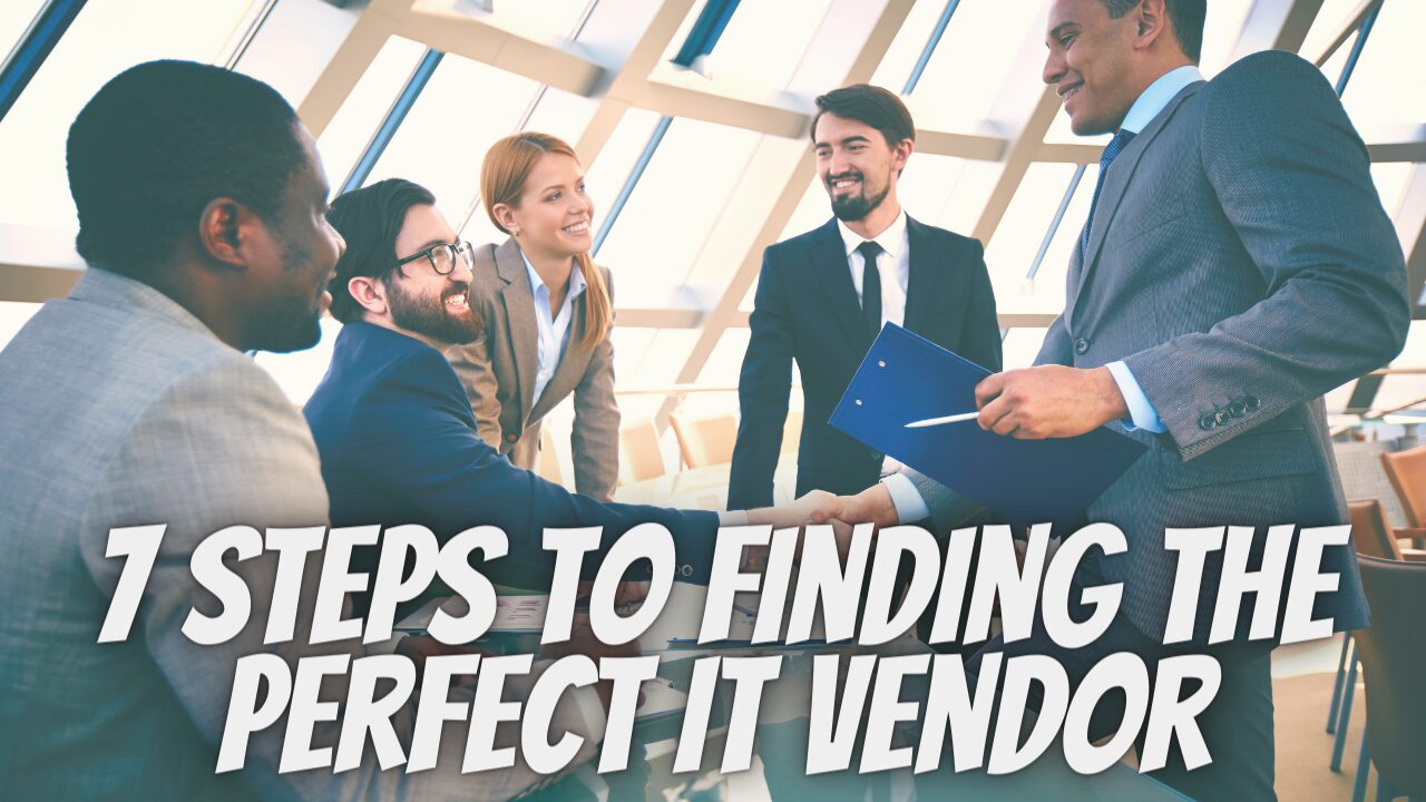 7 Steps To Finding The Perfect IT Vendor – Essential